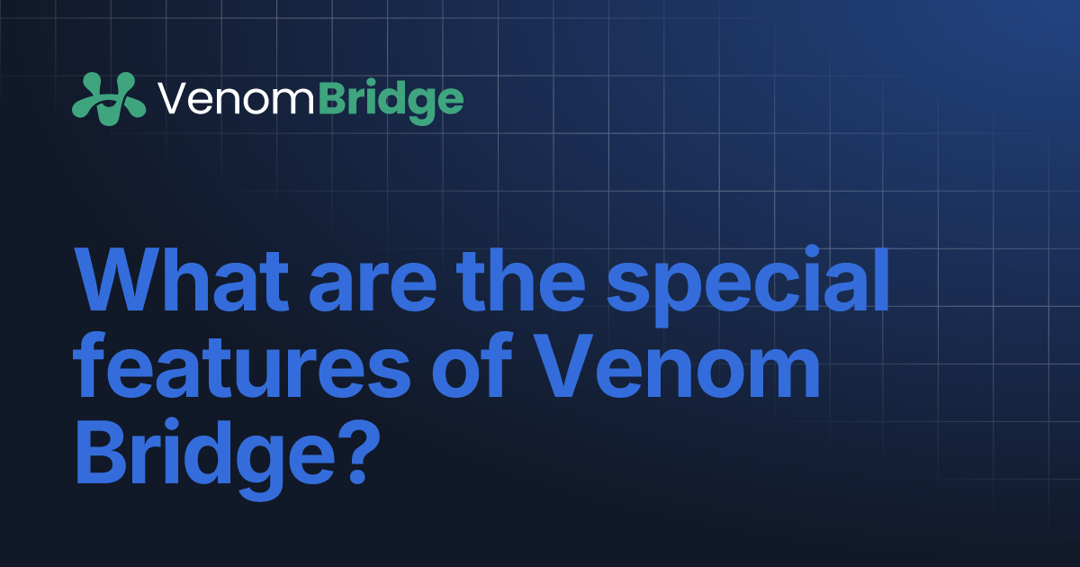 What are the special features of Venom Bridge? | Venom Bridge Documentation