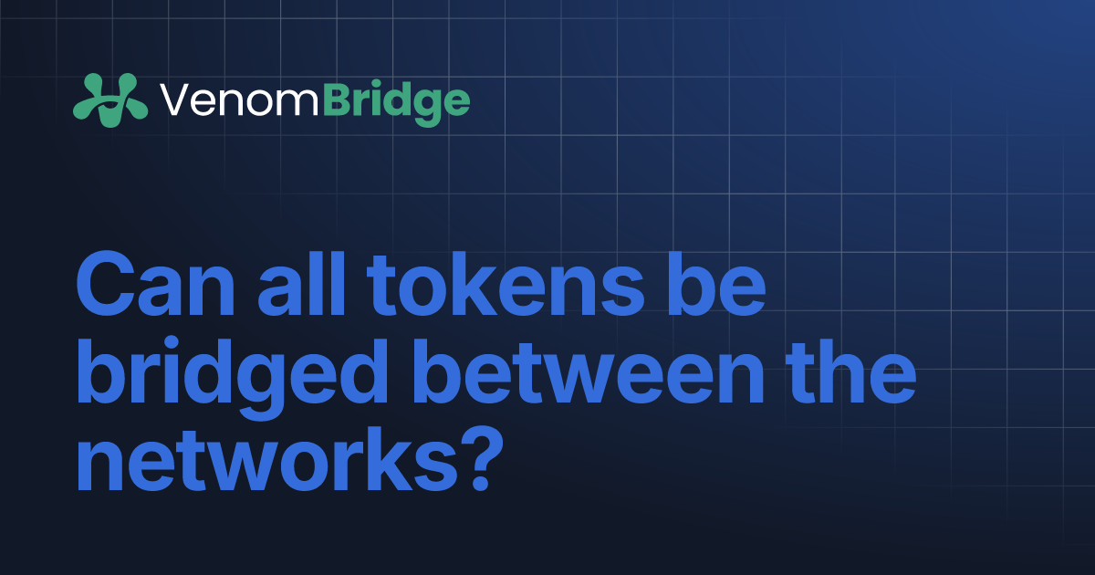 Can all tokens be bridged between the networks? | Venom Bridge ...