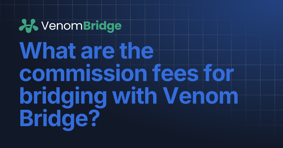 What are the commission fees for bridging with Venom Bridge? | Venom ...